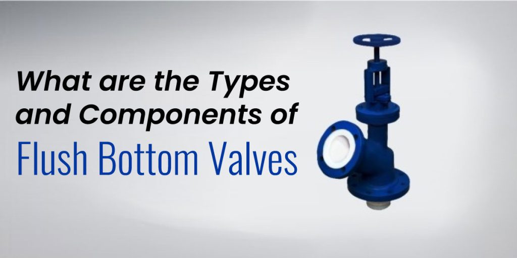 What Are The Types And Components Of Flush Bottom Valves? My Recents